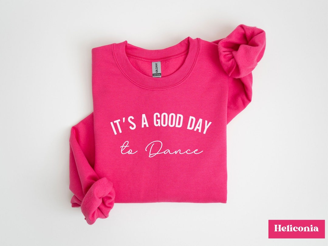 Dancer Sweatshirt, It's a Good Day to Dance, Dance Mom Gift, Ballet ...