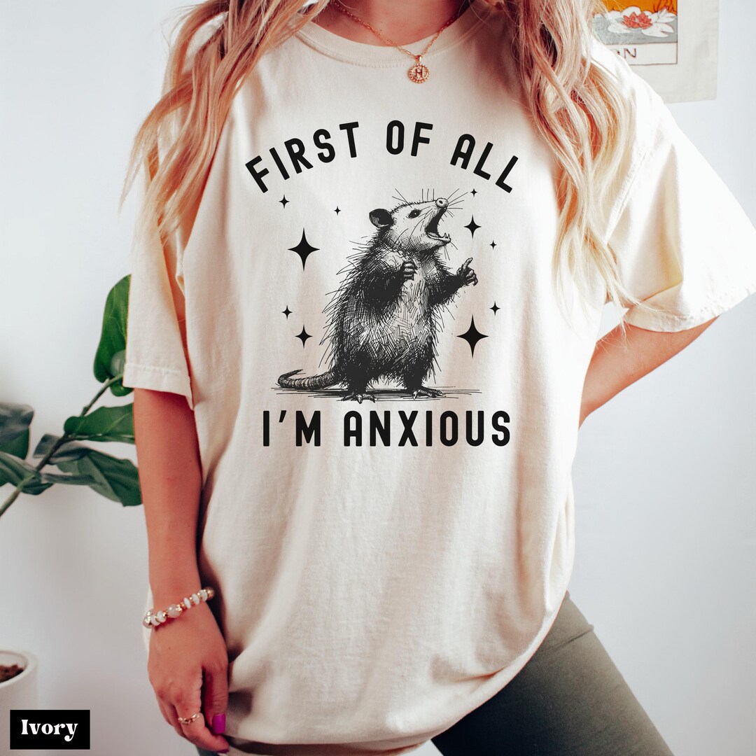 Comfort Colors® Funny Possum Shirt, First of All I'm Anxious Shirt ...
