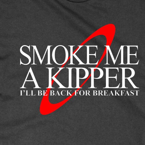 Smoke Me a Kipper T Shirt Red Dwarf Shirt British Comedy - Etsy