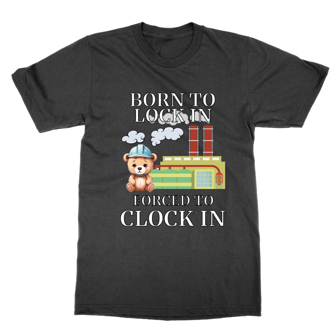 Born to Lock in Forced to Clock in T Shirt, Funny Work Top - Etsy