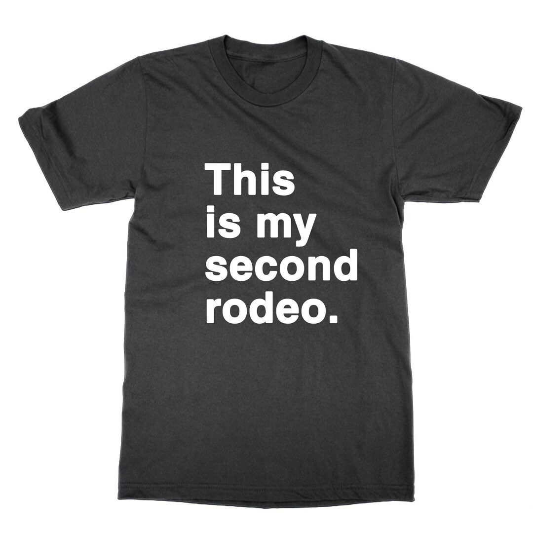 This is My Second Rodeo T Shirt, Funny Meme Top - Etsy