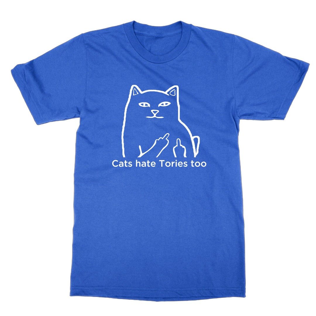 Cats Hate Tories Too T Shirt, Anti Tory Tee Vote Labour! - Etsy