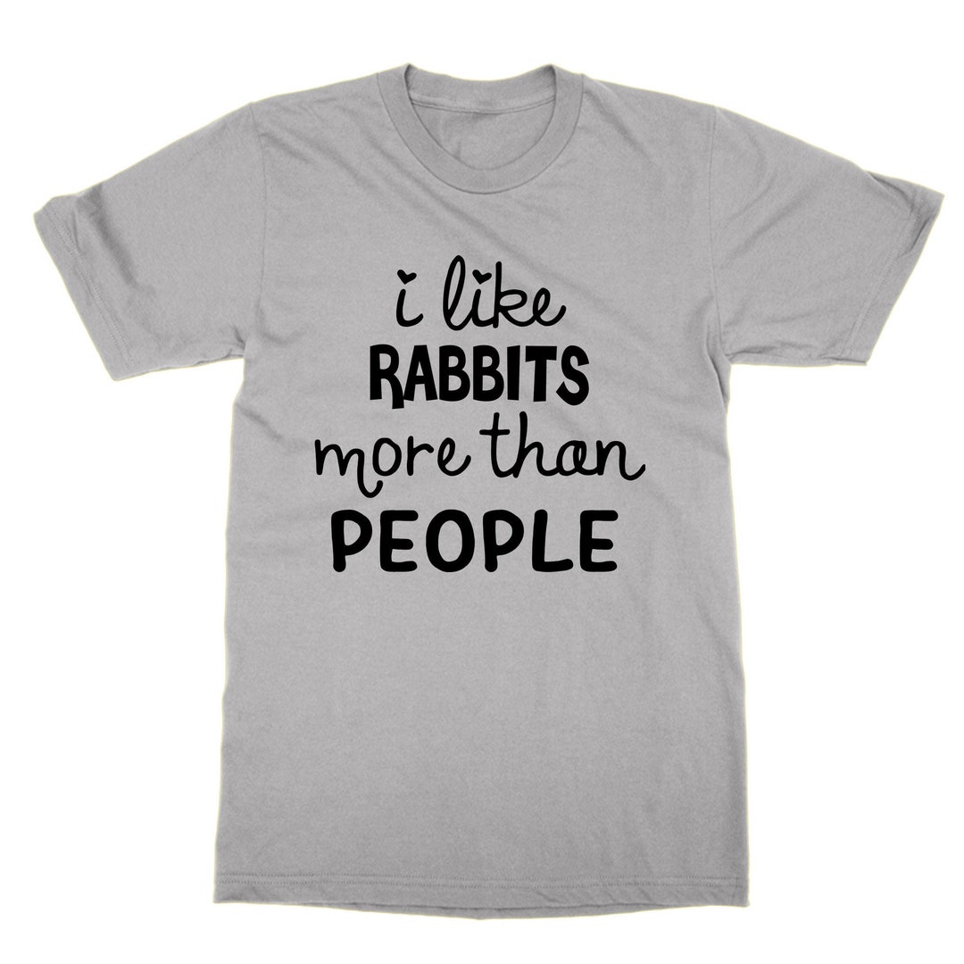 I Like Rabbits More Than People T Shirt, Statement Cute Bunny Top - Etsy