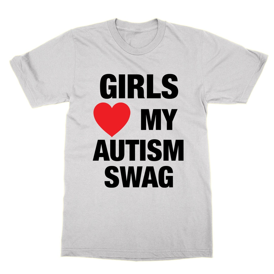 Girls Love My Autism Swag T Shirt, Statement Tee Funny Nerd Top - Etsy