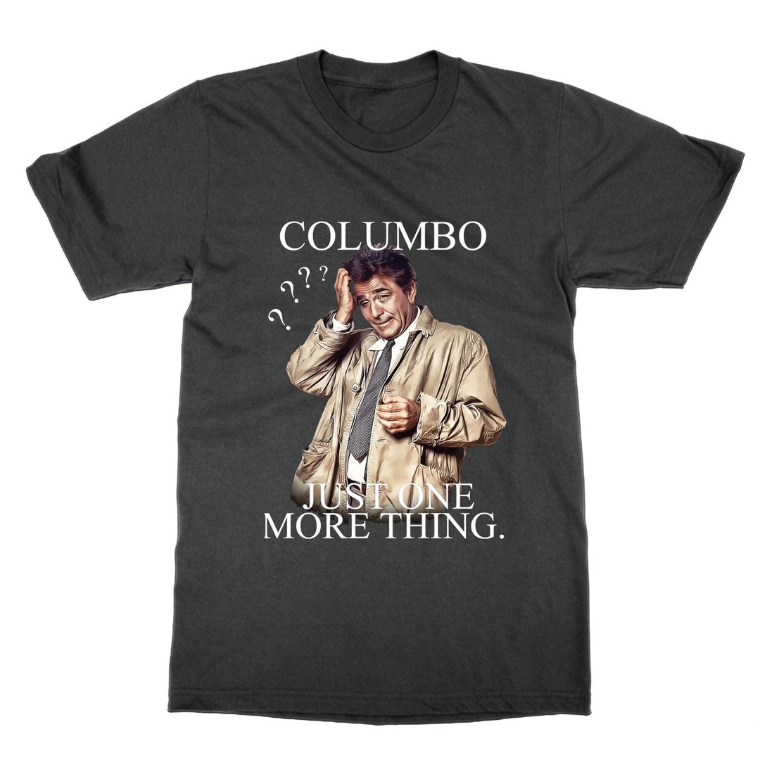 Columbo Just One More Thing T Shirt, Funny TV Television Top - Etsy