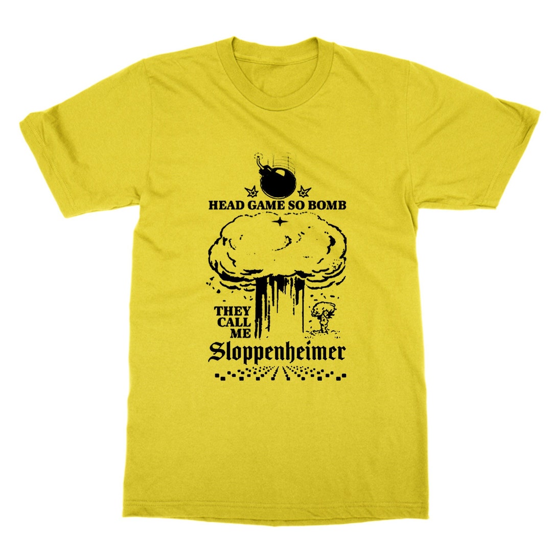 Head Game so Bomb They Call Me Sloppenheimer T Shirt, Statement Tee ...