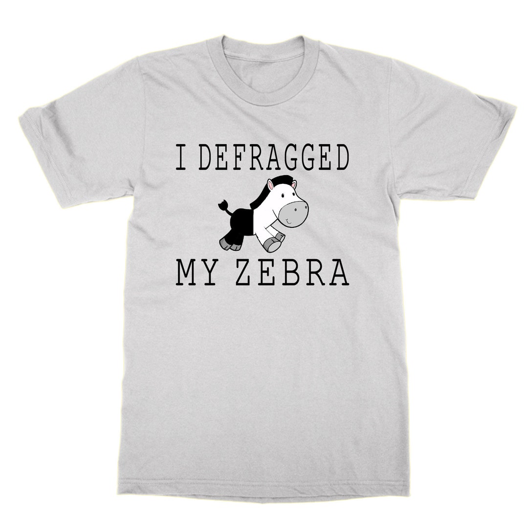 I Defragged My Zebra T Shirt, PC Computer Tech Support Joke Nerd , - Etsy