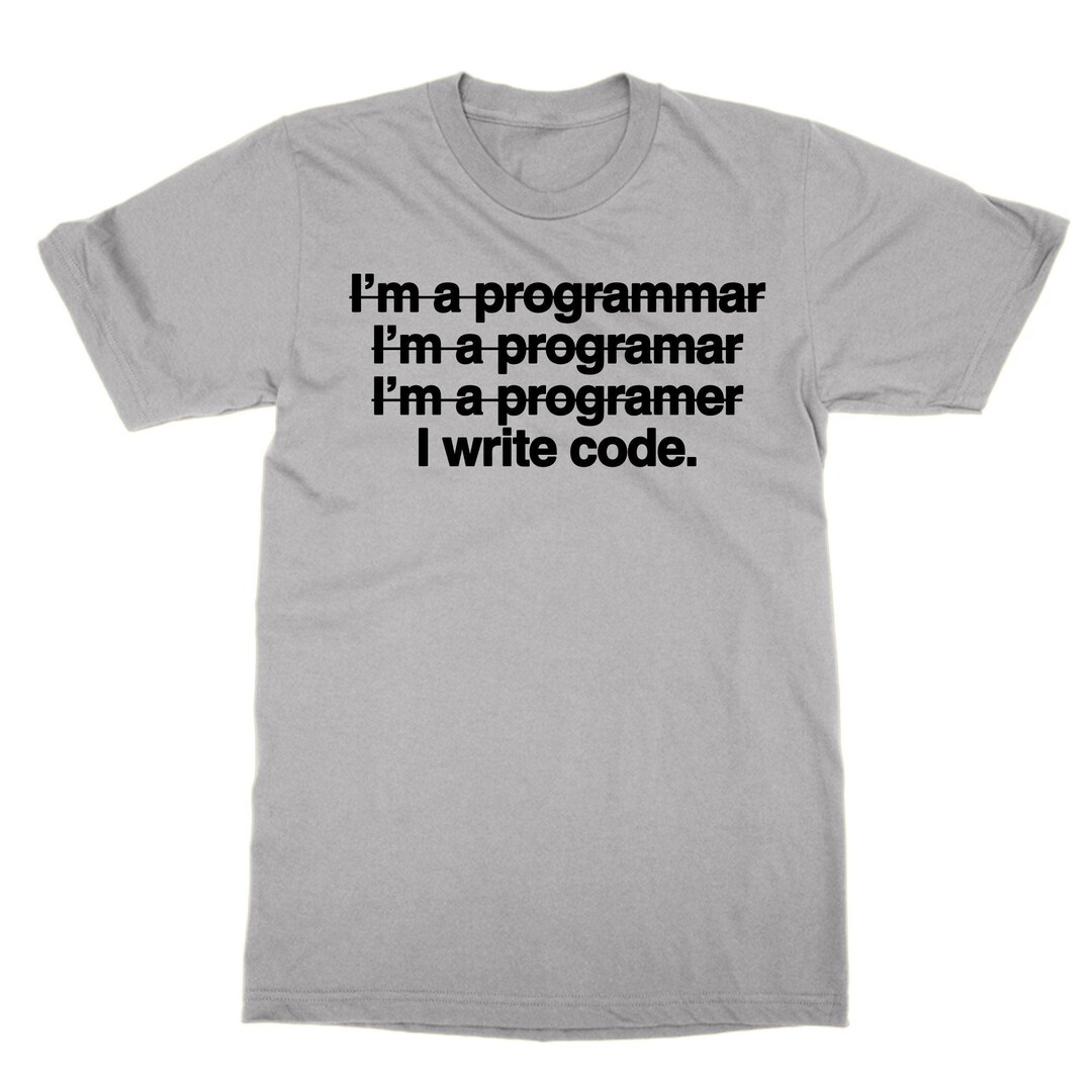 I'm a Programmer I Write Code T Shirt, Statement Poor Spelling Coding Computer Code Parody , - Etsy