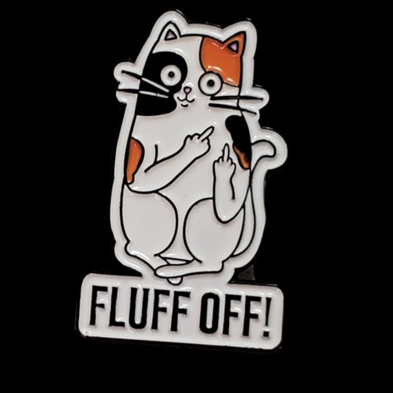 Stickeroonie Fluff OFF Enamel Pin Funny Sarcasm Cat Middle - Etsy