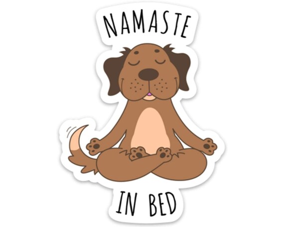 Namaste in Bed Sticker Decal Meditating Dog Funny Vinyl | Etsy