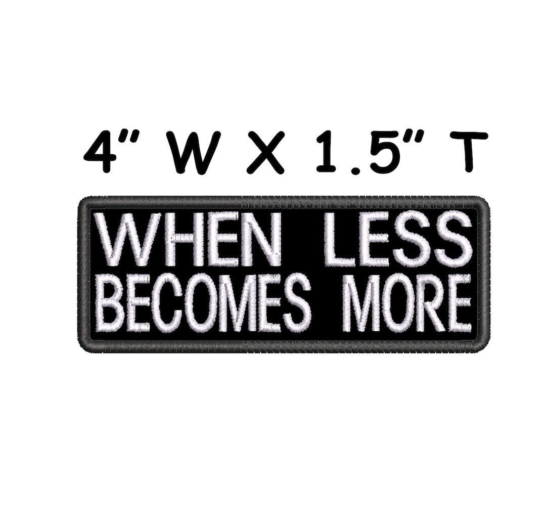 When Less Becomes More Embroidered Patch Iron-on / Sew-on Custom ...