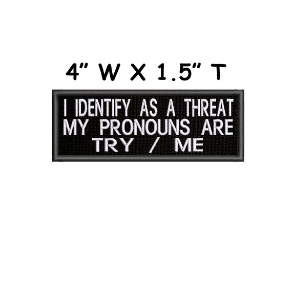 I Identify as A Threat My Pronouns Are Try Me Patch - Etsy Australia