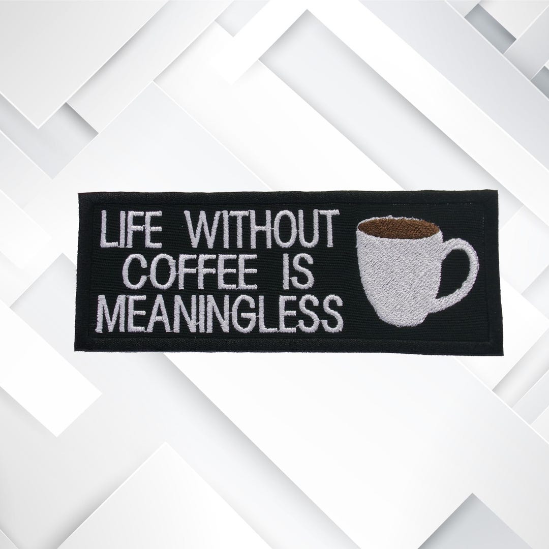 Life Without Coffee is Meaningless Embroidered Patch 5'' Iron-on/sew-on ...