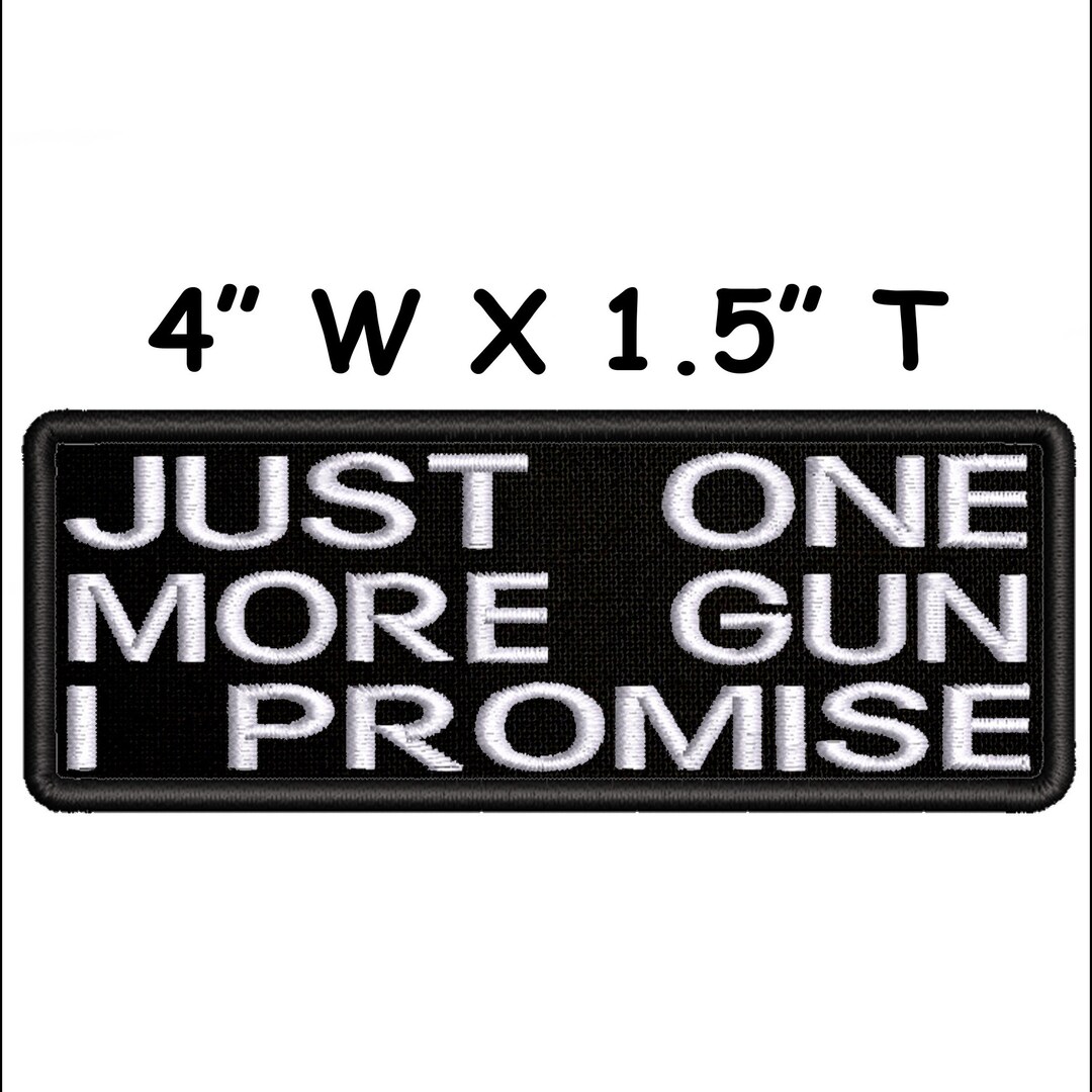 Just One More Gun I Promise Patch Embroidered DIY Iron-on/sew-on ...
