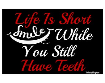 Life is Short, Smile While You Still Have Teeth, Funny Wall Art ...