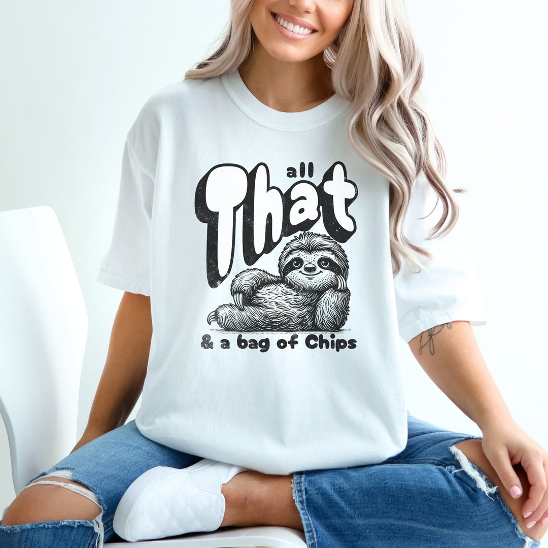 90s Nostalgia Tshirt, All That and a Bag of Chips, Funny Sloth Tshirt ...