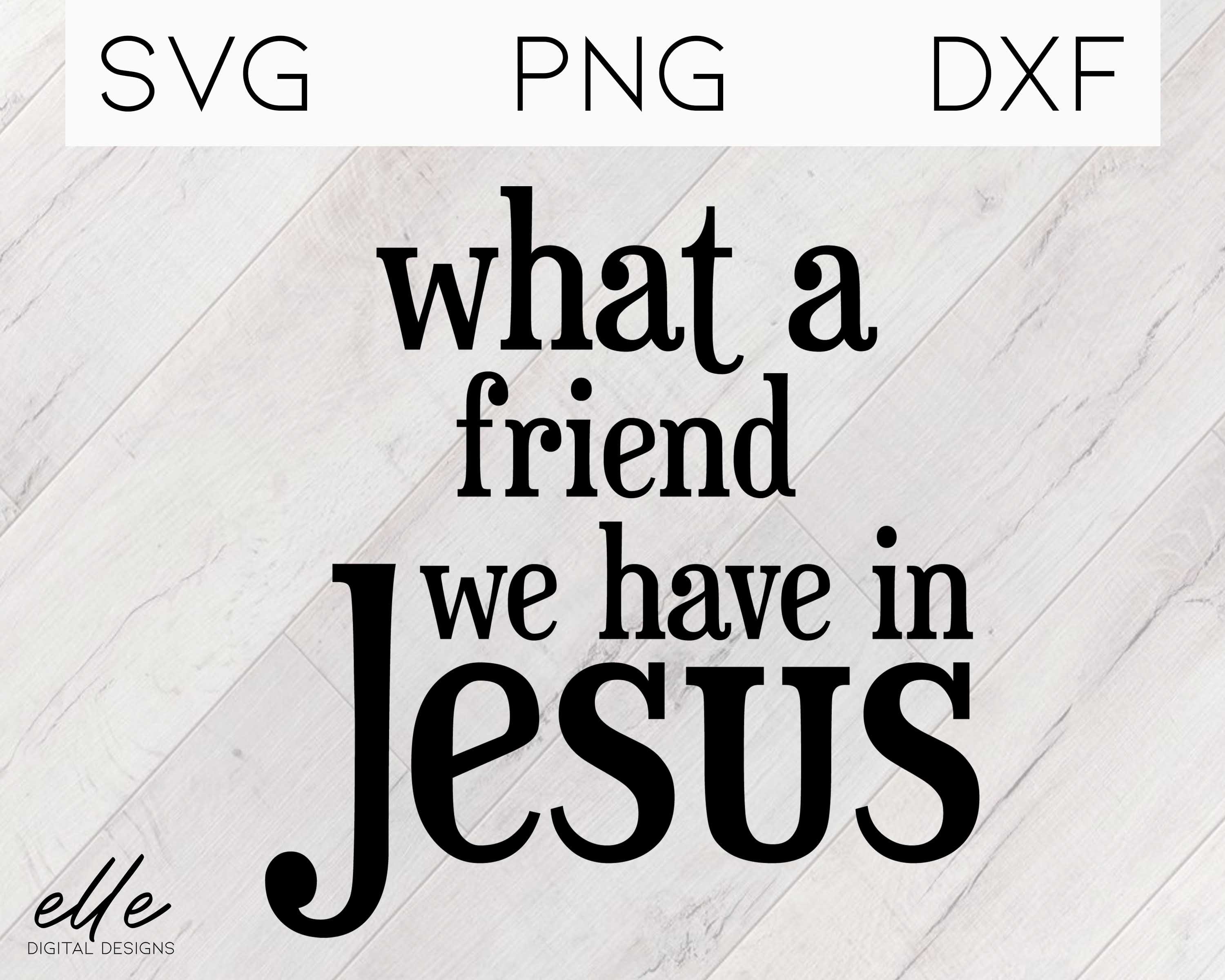 What a Friend We Have in Jesus SVG, What a Friend We Have in Jesus Svg ...