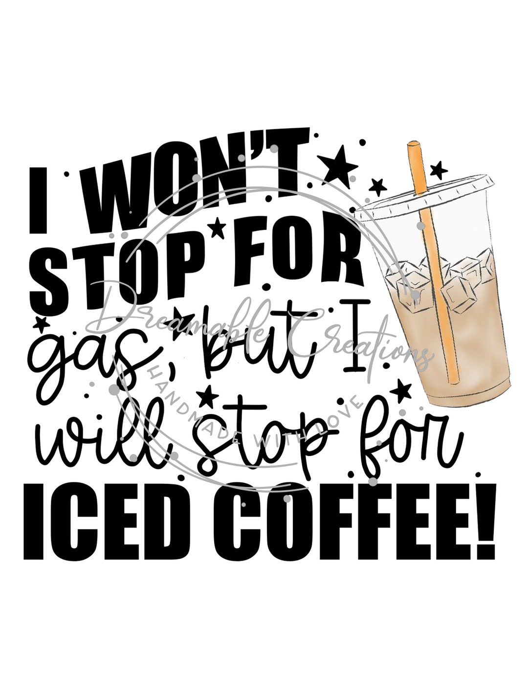 I Wont Stop for Gas, but I Will Stop for Iced Coffee!! PNG Design - Etsy