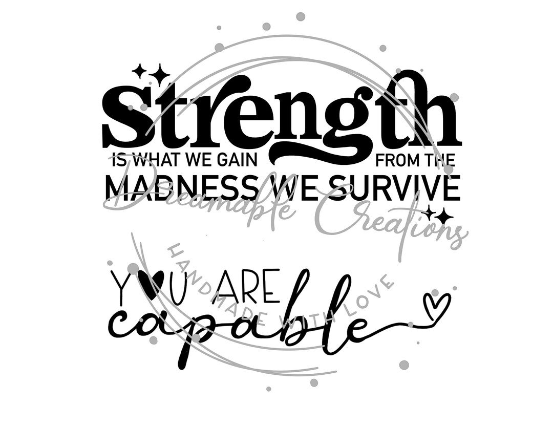 Strength is What We Gain From the Madness We Survive. You Are Capable ...