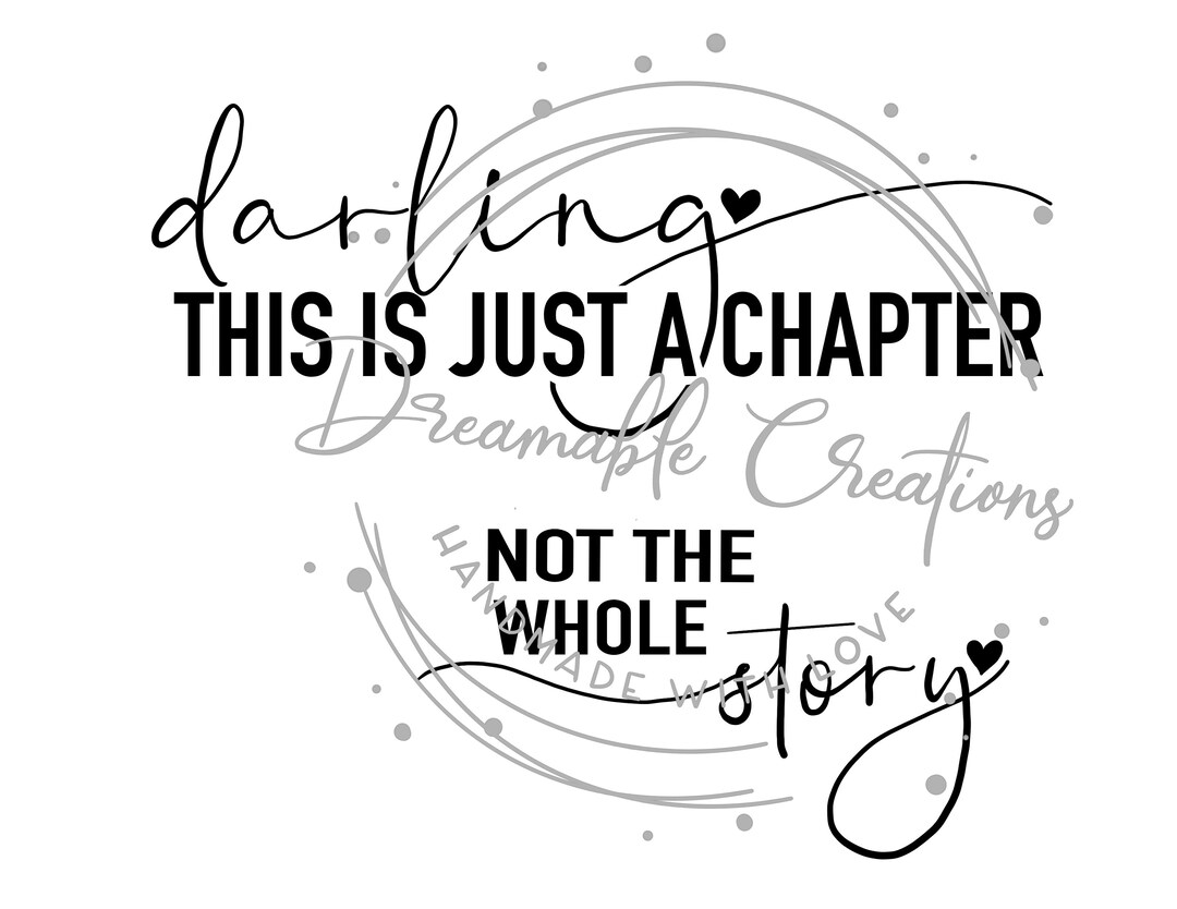 Darling This is Just a Chapter/ Not the Whole Story PNG File Digital ...