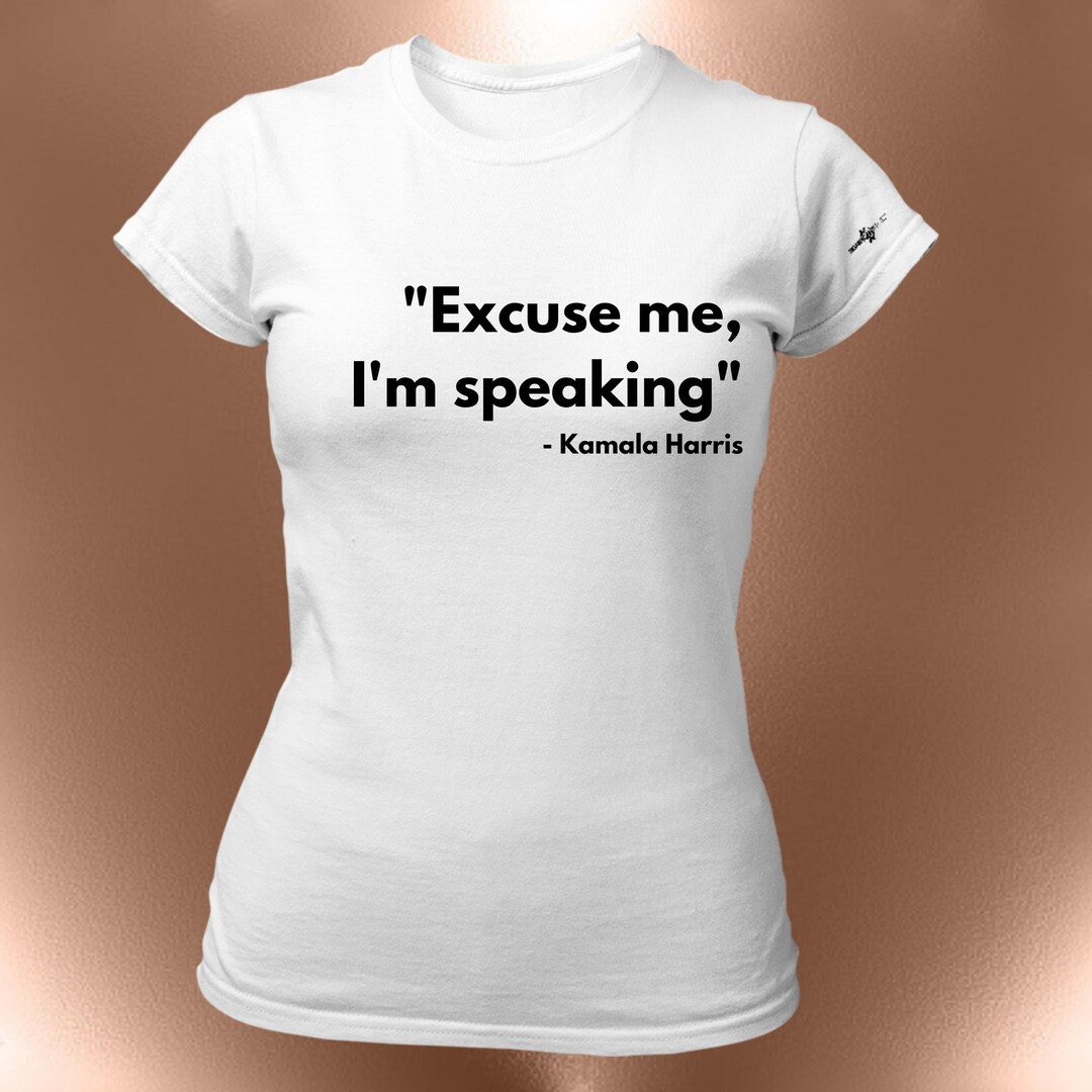 Excuse Me, I'm Speaking T-shirt Kamala Harris Tee, Inspirational Tees ...