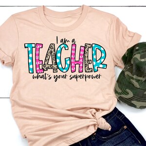 I Am A Teacher What's Your Super Power Teacher Shirt, Teaching Shirt ...