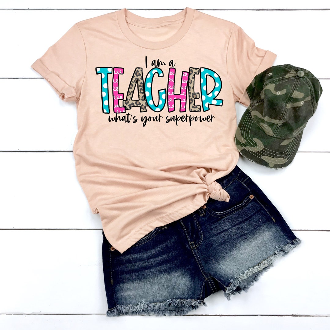 I Am A Teacher What's Your Super Power Teacher Shirt, Teaching Shirt ...