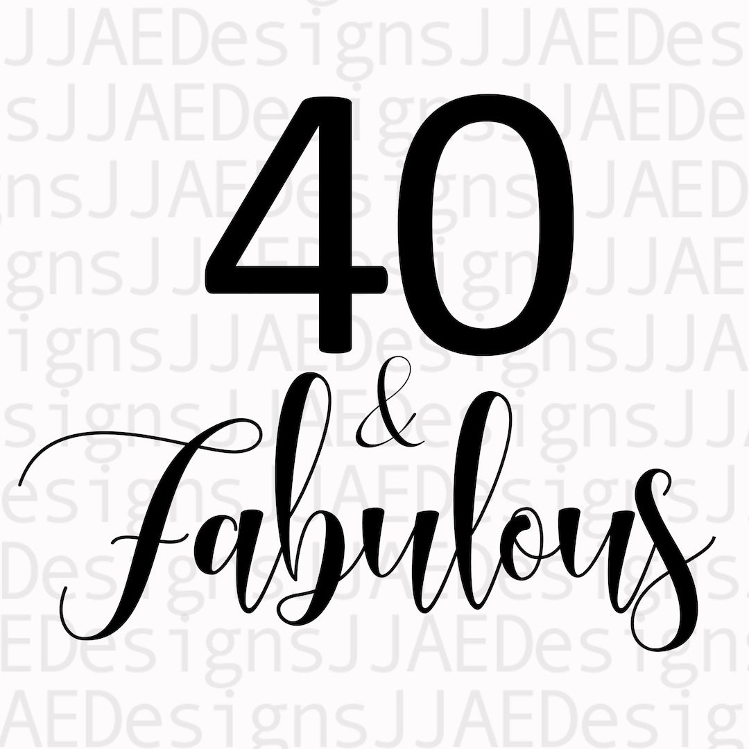 40 & Fabulous SVG | 40 SVG | 40th Birthday SVG | 40th Birthday | Forty ...