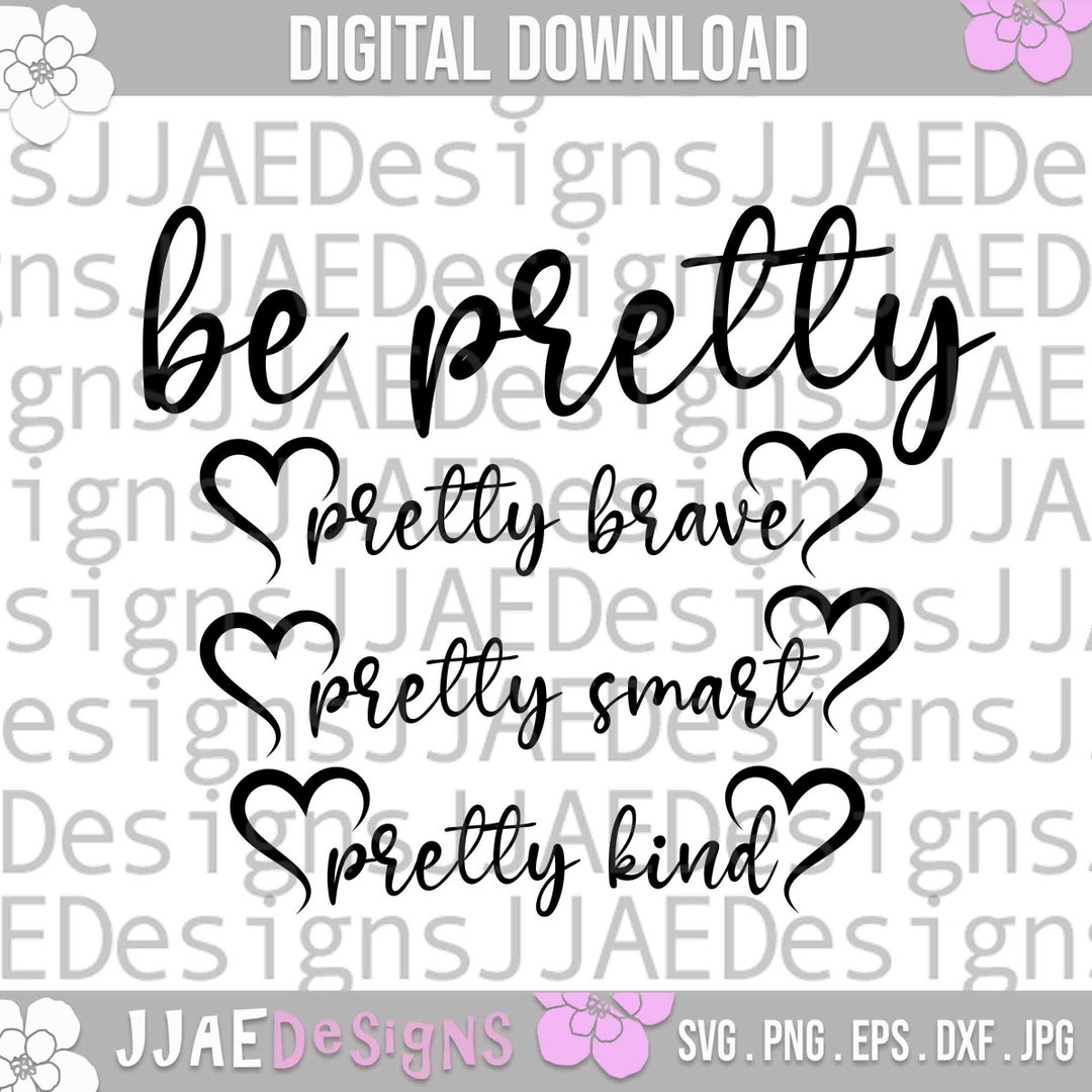 Be Pretty Svg, Be Strong Svg, Be Kind Svg, Be Brave Svg, Pretty Shirt ...