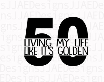 50th Birthday SVG Living My Life Like Its Golden SVG 50th | Etsy