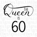 The Queen is 60 SVG | 60th Birthday SVG | 60th Birthday | Cut File for ...