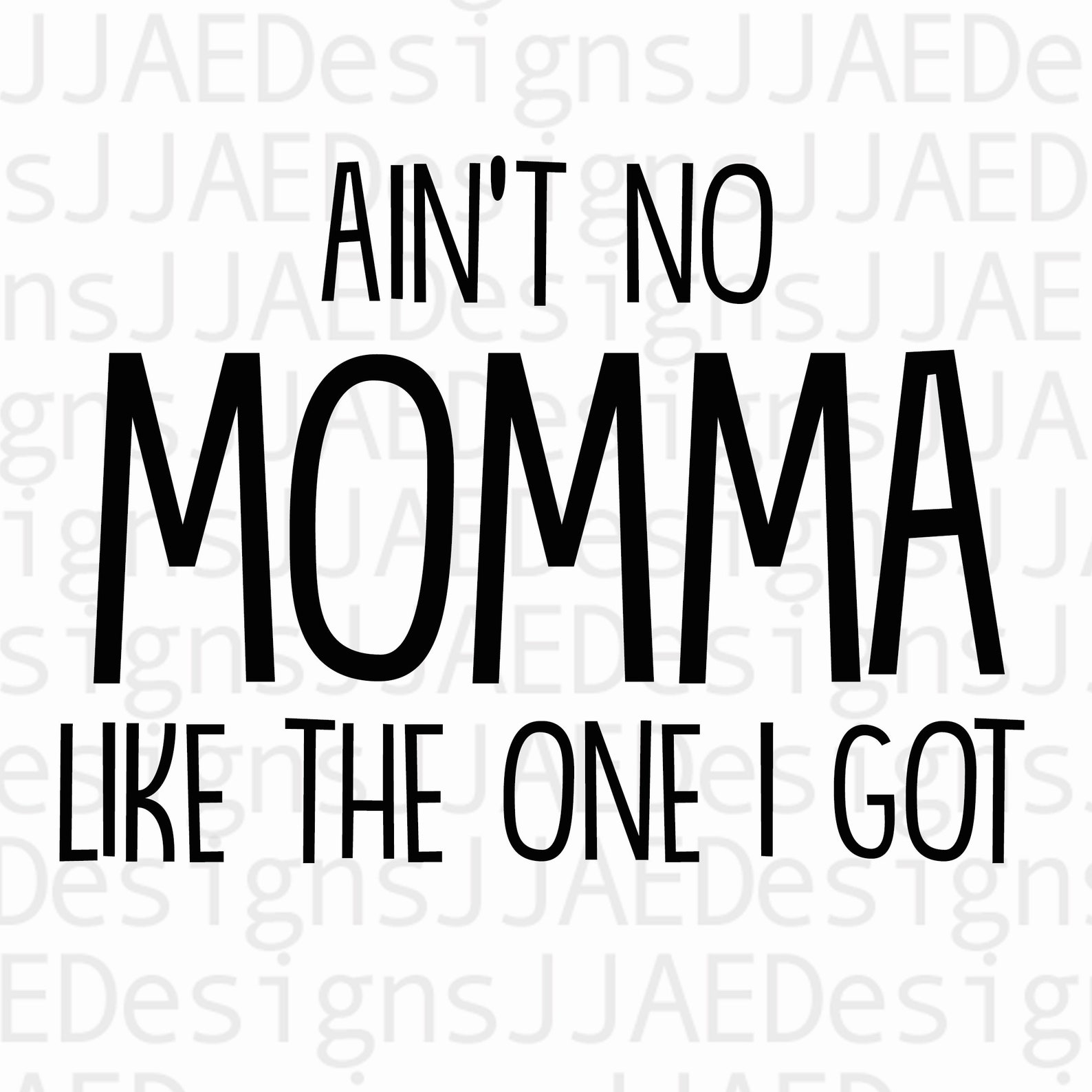 Ain't No Momma Like The One I got SVG Momma svg dxf png | Etsy