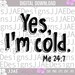 Winter SVG Christmas Svg Winter Svg Yes I'm Cold Svg - Etsy