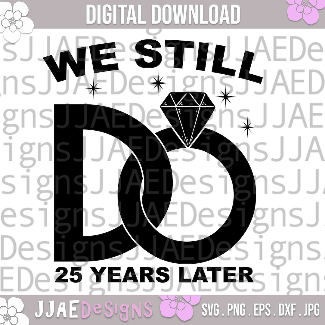 25 Year Anniversary Svg, We Still Do Anniversary SVG, Anniversary Svg, Twenty-five Year ...