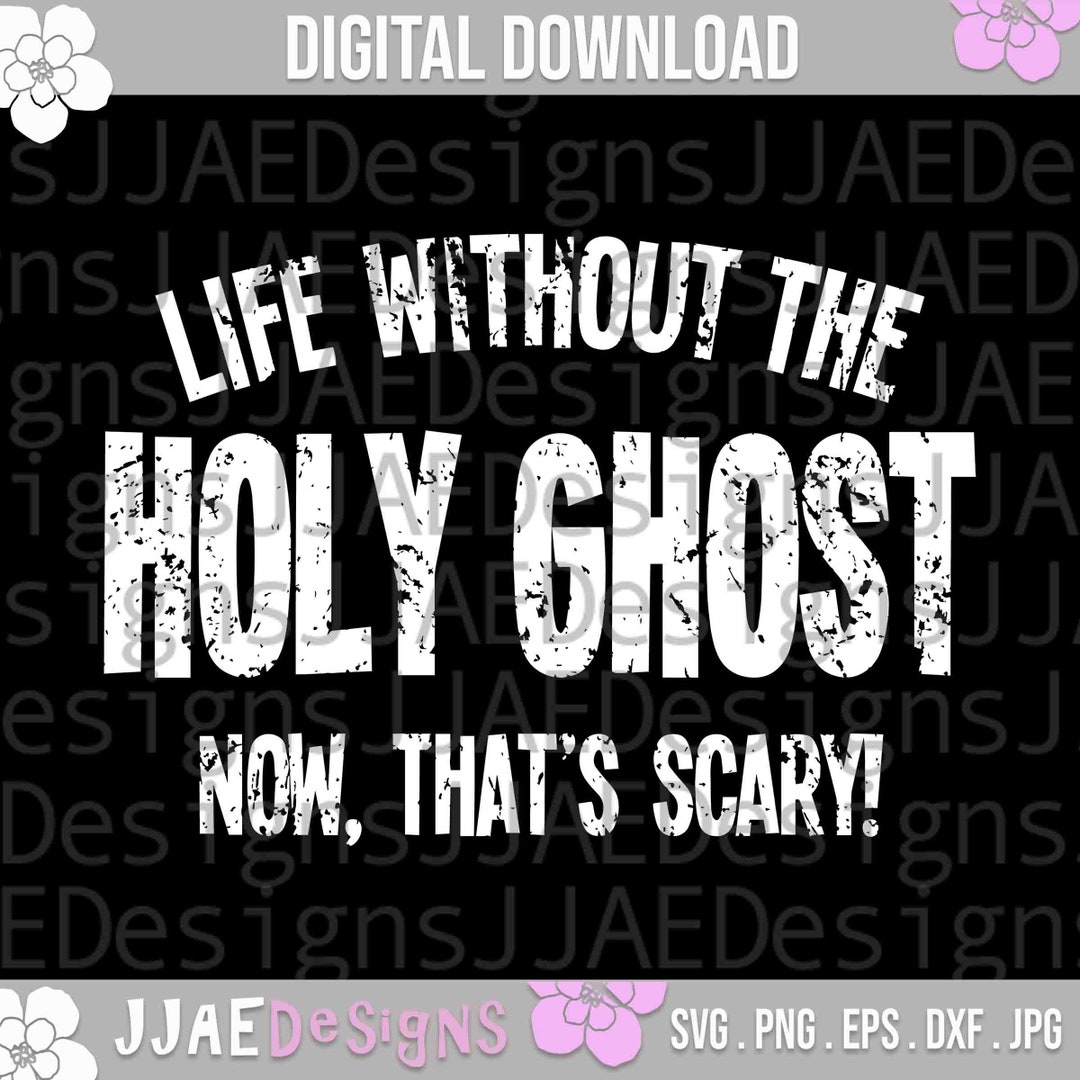 Life Without the Holy Ghost That's Scary Svg, Holy Ghost Svg, Halloween ...