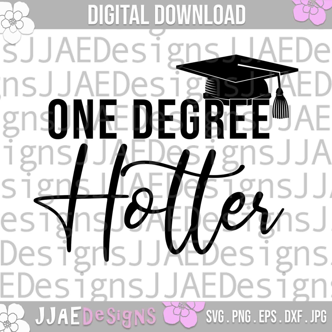 One Degree Hotter Svg, College Graduate Svg Graduation Svg, Graduation ...