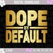 Dope by Default Svg, Dope Shirts Svg, Hip Hop T Shirts, Unapologetic Tee Svg, Eps, Png, Jpg, Dxf ...