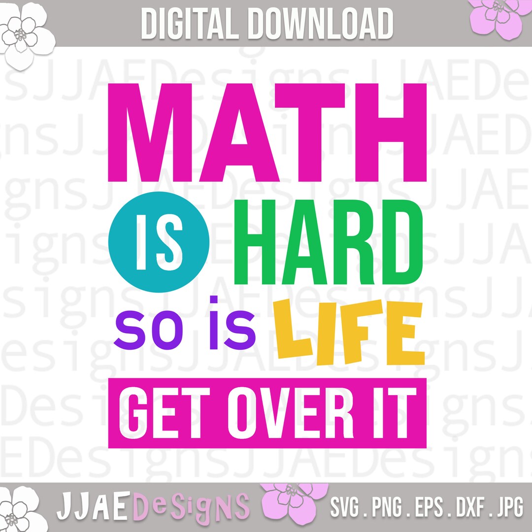 Math is Hard so is Life Get Over It Svg, Math Svg, Math Svg, Teacher ...