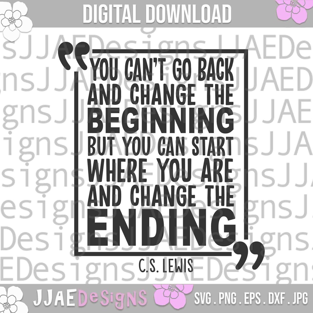 CS Lewis Quote Svg | You Can't Change the Beginning Svg | Change the ...