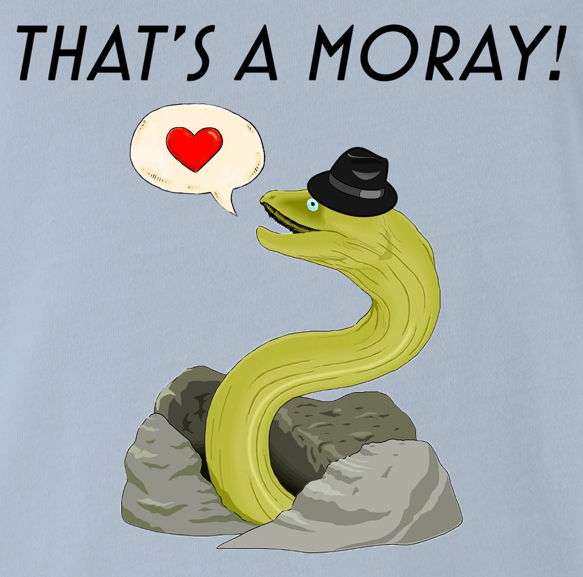 That's A Moray by Bigbadtees.com - Free USA Shipping - Funny Moray Eel ...