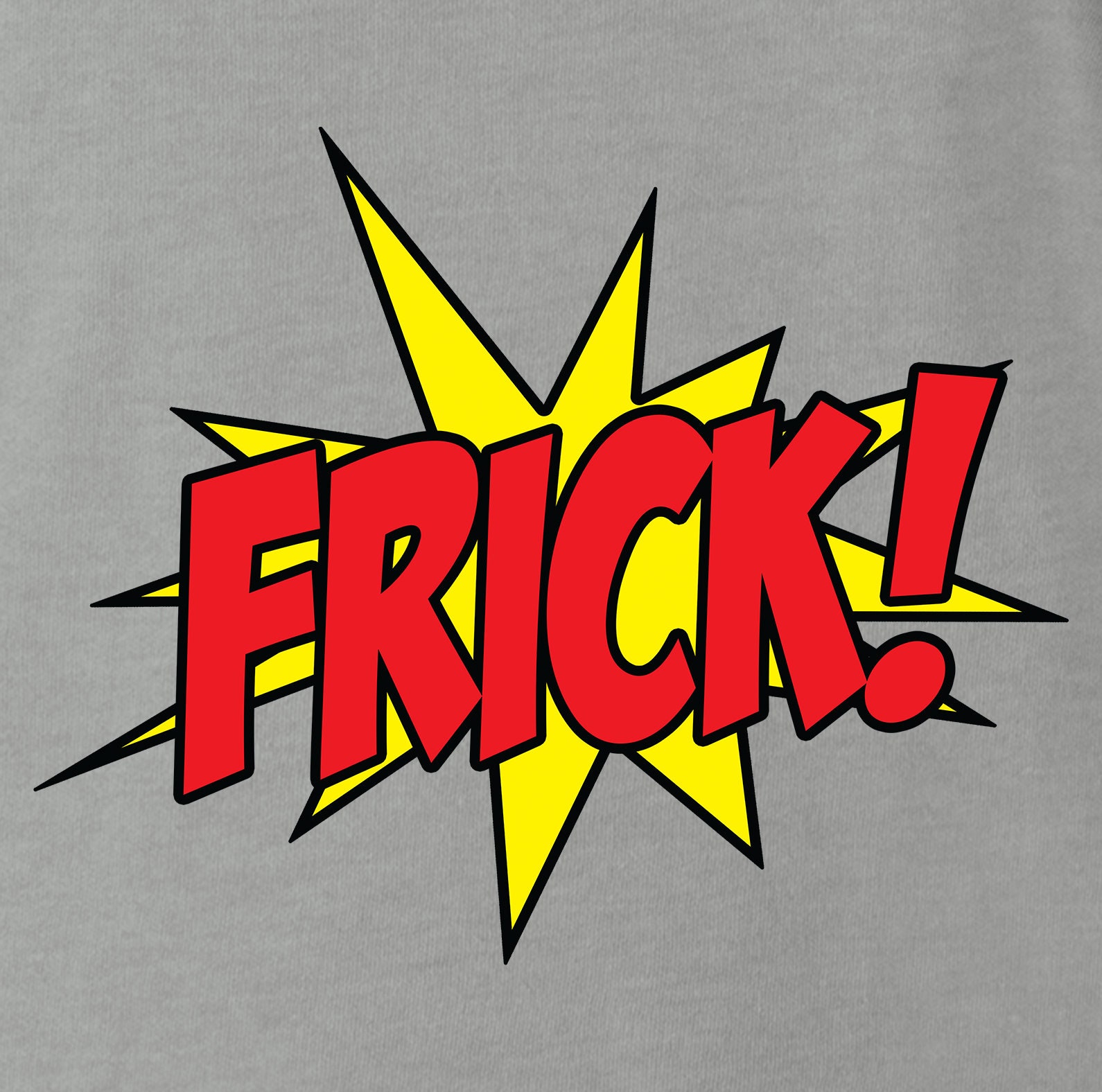 Frick by Bigbadtees.com Free USA Shipping Funny What the Frick T-shirt ...