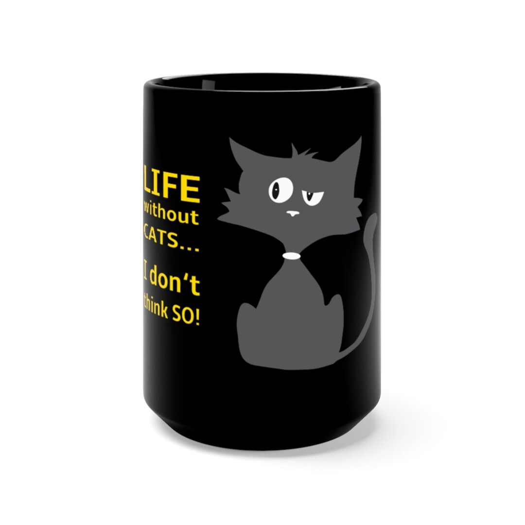 Life Without Cats I Don't Think so Black Mug 15oz - Etsy