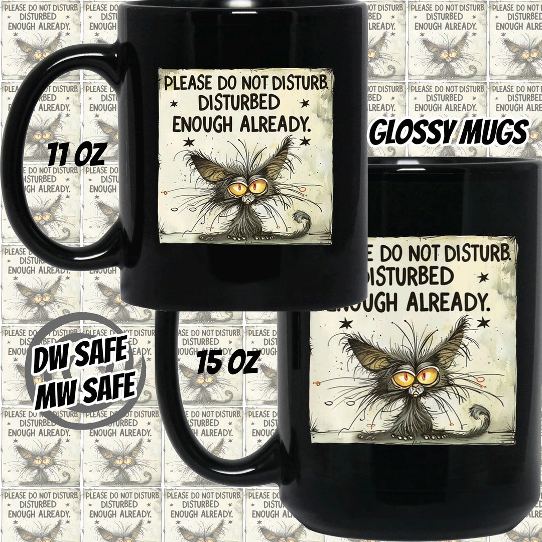 Please Do Not Disturb Disturbed Enough Already Kitty 11oz or 15oz ...