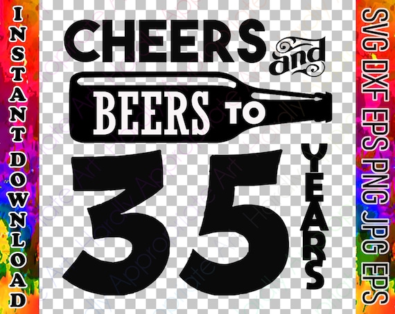 Cheers and Beers to 35 Years Instant Download Tshirts Decals | Etsy