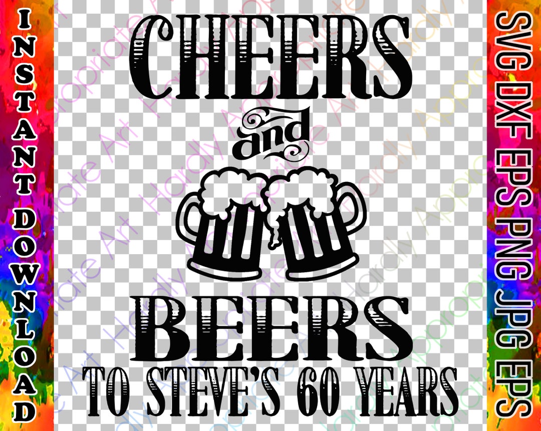 Cheers and Beers to Steves's 60 Years Instant Download Rob Tshirts ...