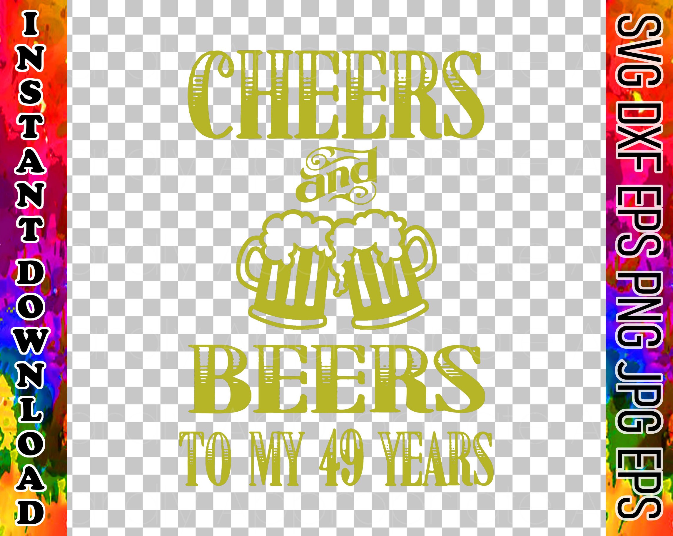 Cheers And Beers To My 49 Years Instant Download Tshirts Etsy