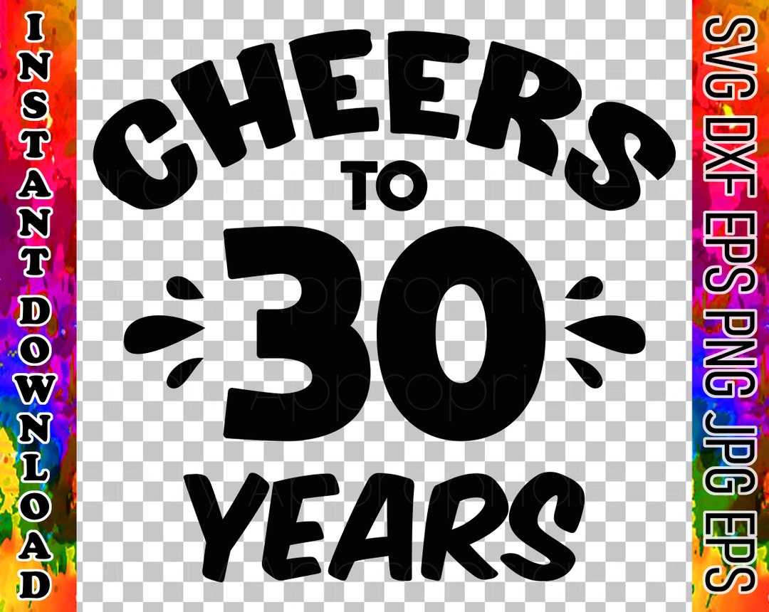 Cheers to 30 Years Instant Download Tshirts Decals Koozies SVG DXF Eps ...