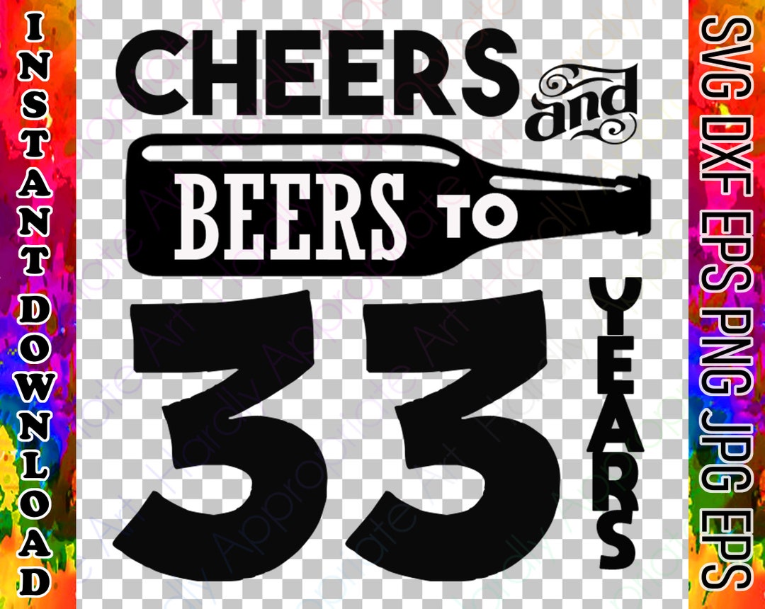 Cheers and Beers to 33 Years Instant Download Tshirts Decals Koozies ...