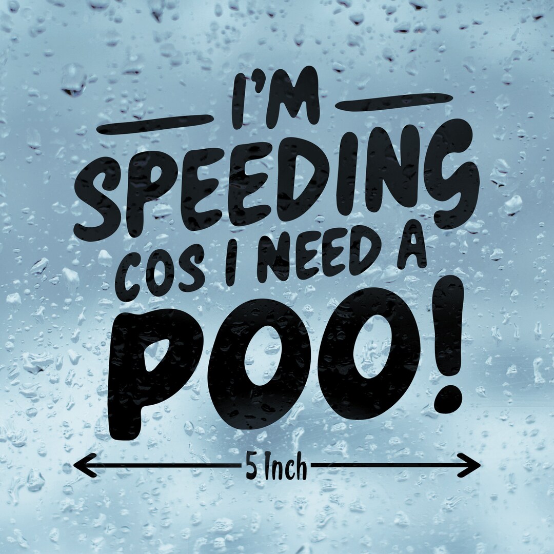 I'm Speeding Cos I Need A Poo Car Decal: Funny Vinyl Sticker - Etsy