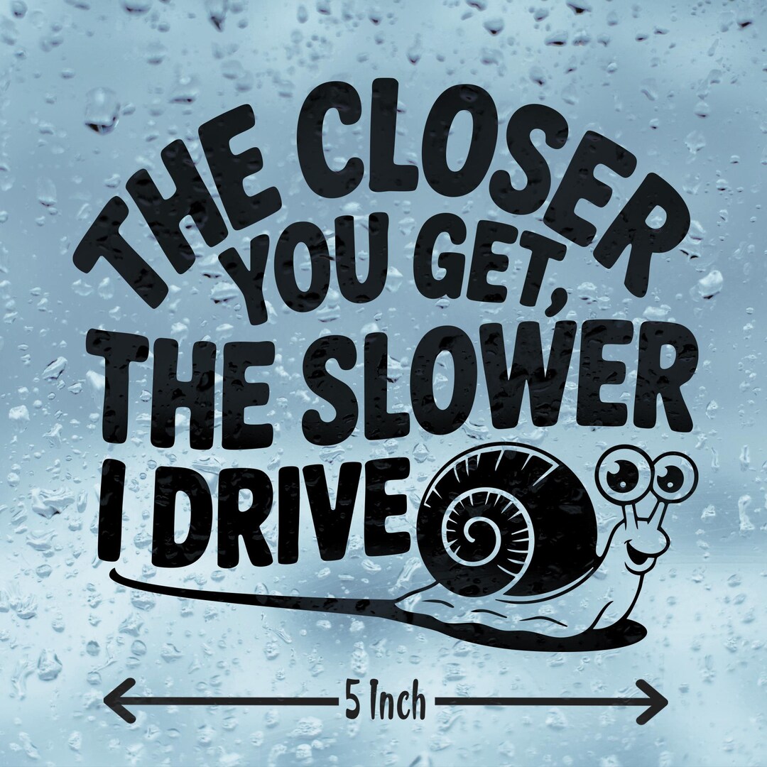 Funny Snail Car Sticker: "the Closer You Get the Slower I Drive" Vinyl ...